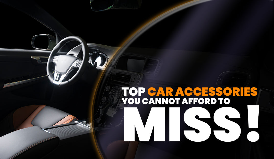 Top Car Accessories You Cannot Afford To Miss!